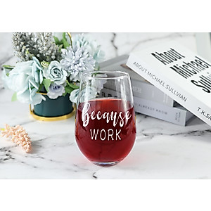 Because Work Funny Stemless Wine Glass, Unique Office Thank You Gift Idea for Coworker, Boss, BBF, Retirement Coworker Leaving, Birthday Christmas Gifts for Women, Man, Colleagues, Her, Friends, 17 oz