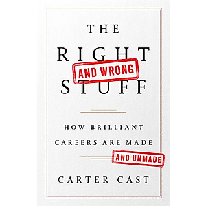 The Right—and Wrong—Stuff: How Brilliant Careers Are Made and Unmade