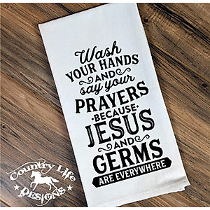 Wash Your Hands And Say Your Prayers Because Jesus And Germs Are Everywhere - Funny Flour Sack, Bathroom or Kitchen Towel