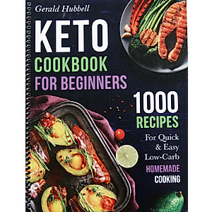 Keto Cookbook For Beginners: 1000 Recipes For Quick & Easy Low-Carb Homemade Cooking