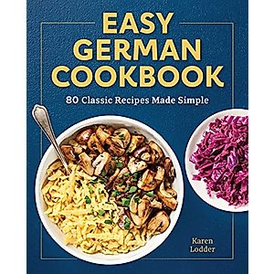 Easy German Cookbook: 80 Classic Recipes Made Simple