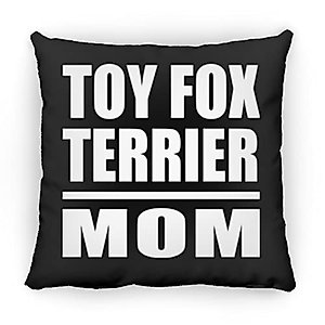 Designsify Toy Fox Terrier Mom, 12 inch Throw Pillow Black Decor Zipper Cover with Insert, Gifts for Birthday Anniversary Christmas Xmas Fathers Mothers Day