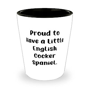 Unique Idea English Cocker Spaniel Dog, Proud to Have a Little English Cocker Spaniel, Gag Birthday Shot Glass For Pet Lovers