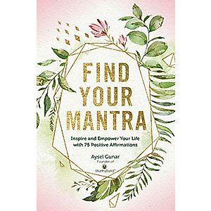 Find Your Mantra: Inspire and Empower Your Life with 75 Positive Affirmations (Volume 7) (Live Well, 7)