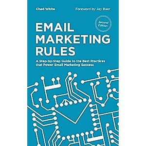 Email Marketing Rules: A Step-by-Step Guide to the Best Practices that Power Email Marketing Success