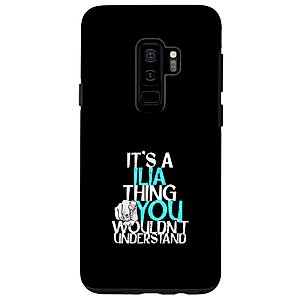 Galaxy S9+ It's A Ilia Thing You Wouldn't Understand Case