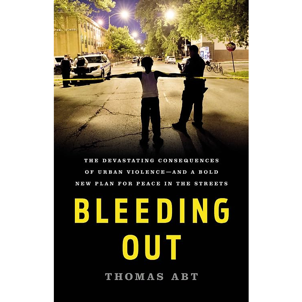 Bleeding Out: The Devastating Consequences of Urban Violence--and a Bold New Plan for Peace in the Streets