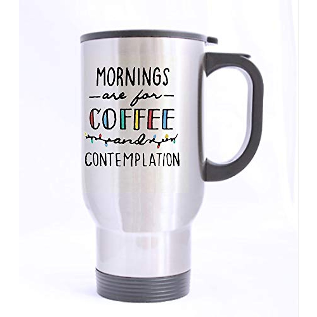Funny Novelty Mornings Are For Coffee And Contemplation Silver Stainless Steel Material Travel Mugs
