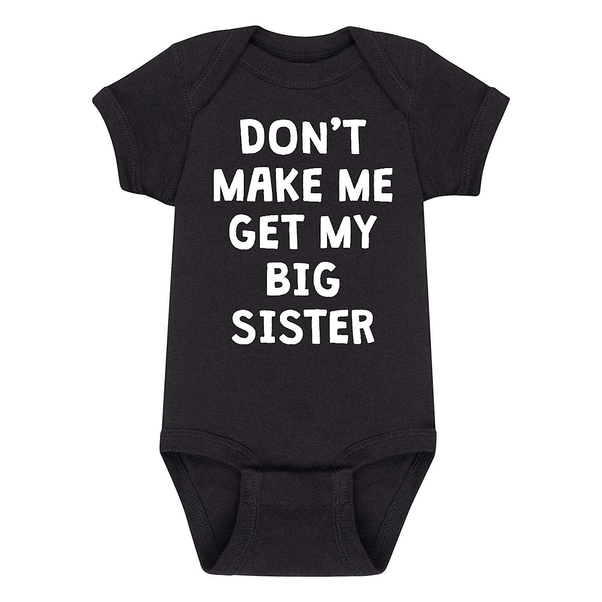 Instant Message - Don't Make Me Get My Big Sister - Infant Baby One Piece - Size Newborn Black