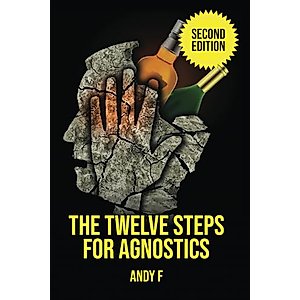 The Twelve Steps For Agnostics: How to get happily sober without a belief in God