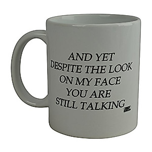 Rogue River Tactical Funny Novelty Coffee Mug - And Yet Despite the Look on My Face You Are Still Talking Cup, Sarcastic Gift for Work, Office, 11 Oz, White