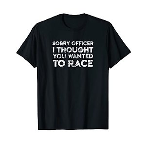 Funny Car Guy Gift - Sorry Officer You Wanted To Race Car T-Shirt