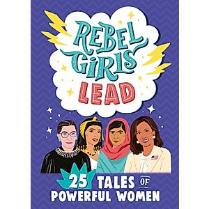 Rebel Girls Lead: 25 Tales of Powerful Women