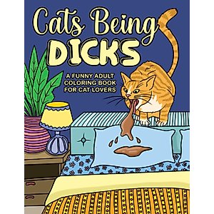 Cats Being Dicks: A funny adult coloring book for cat lovers