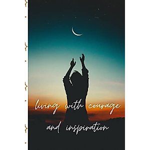 living with courage and inspiration: Blank Journal with inspirational affirmations and spiritual Notebook