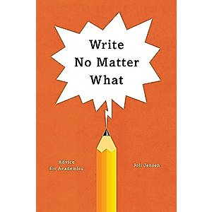 Write No Matter What: Advice for Academics (Chicago Guides to Writing, Editing, and Publishing)