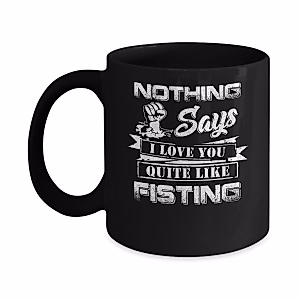 CenturyTee Nothing Says I Love You Quite Like Fisting Coffee Mug 11oz Black