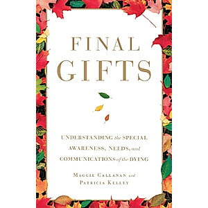 Final Gifts: Understanding the Special Awareness, Needs, and Communications of the Dying