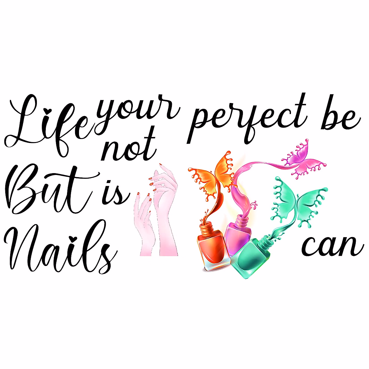 Summerjokes Life is Not Perfect But Your Nails Can Be Funny Wall Sticker Decal Vinyl Sticker, Family Nail Shop Beauty Salon Salon Bedroom Girl Room Art Wall Decoration