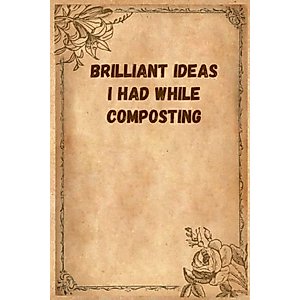 Brilliant Ideas I Had While Composting: Funny Gag Gift Notebook Journal For Co-workers, Friends and Family | Funny Office Notebooks, 6x9 lined Notebook, 120 Pages: Vintage Floral Cover