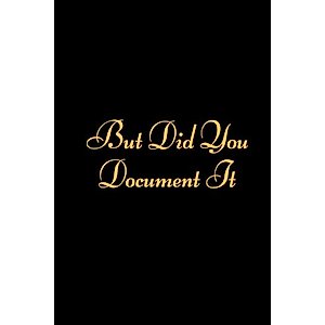 But Did You Document It: Human Resources Gifts,Funny and Appreciation Gift for Funny HR Notebook, Coworker Gifts, Funny HR Professional Gifts for Men Women,Valentine,Anniversary,pages:120,size:6x9