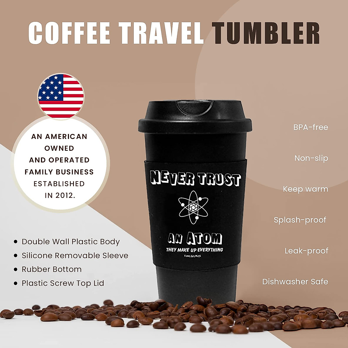Funny Guy Mugs Never Trust an Atom They Make Up Everything Travel Tumbler With Removable Insulated Silicone Sleeve, Black, 16-Ounce