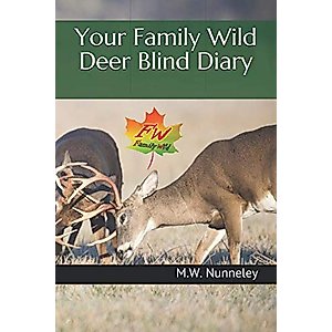 Your Family Wild Deer Blind Diary: Tales from the Woods (Family Wild Deer Blind Diaries)
