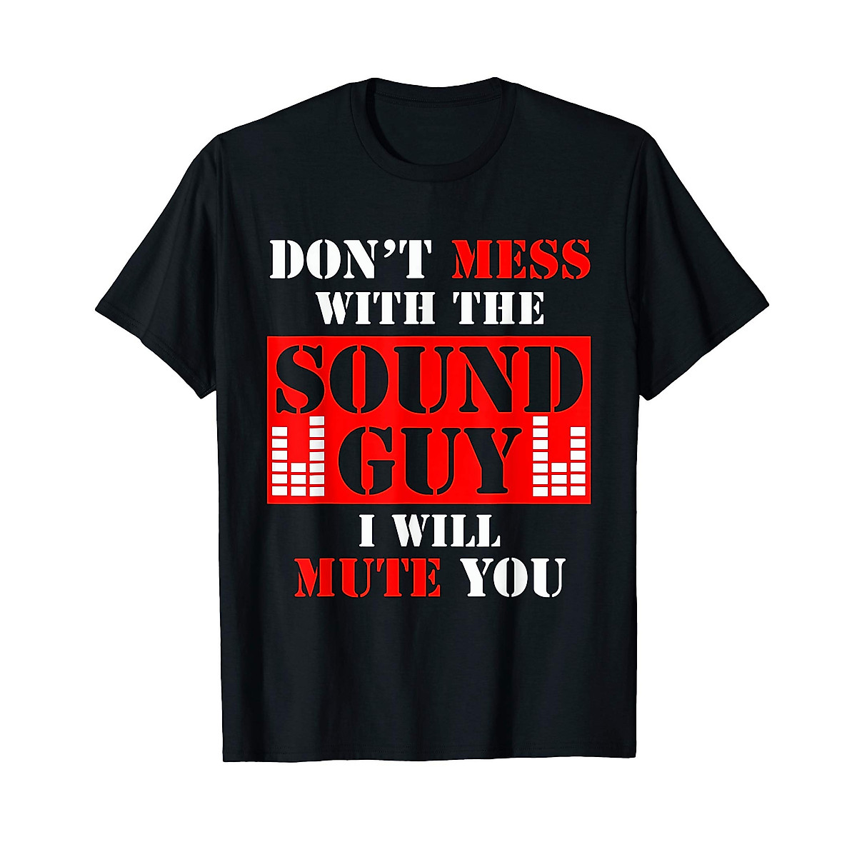 Audio Engineer Don't Mess With The Sound Guy I Mute You Gift T-Shirt