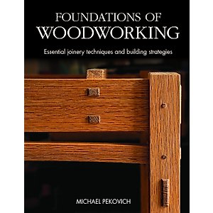 Foundations of Woodworking: Essential joinery techniques and building strategies