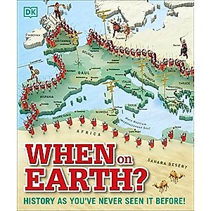 When on Earth?: History as You've Never Seen It Before! (DK Where on Earth? Atlases)