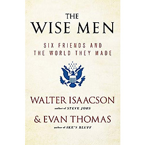 The Wise Men: Six Friends and the World They Made