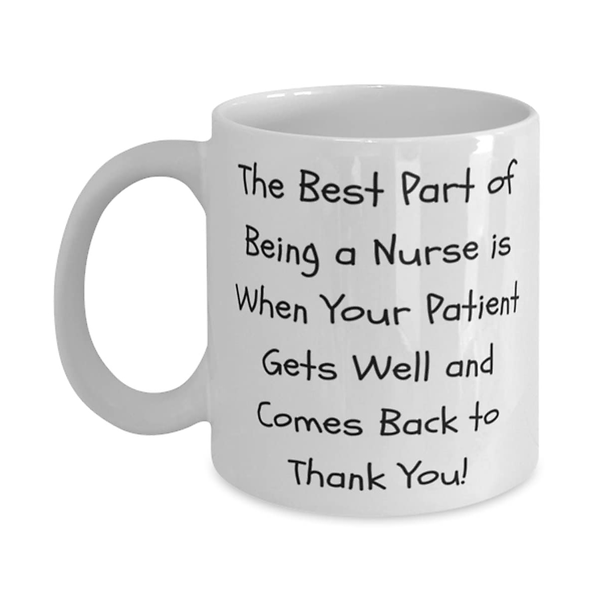 The Best Part of Being a Nurse is When Your Patient Gets Well and Comes Back to! Nurse 11oz 15oz Mug, Cool Nurse, Cup For Coworkers
