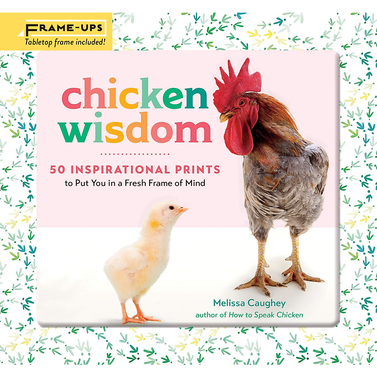 Chicken Wisdom Frame-Ups: 50 Inspirational Prints to Put You in a Fresh Frame of Mind