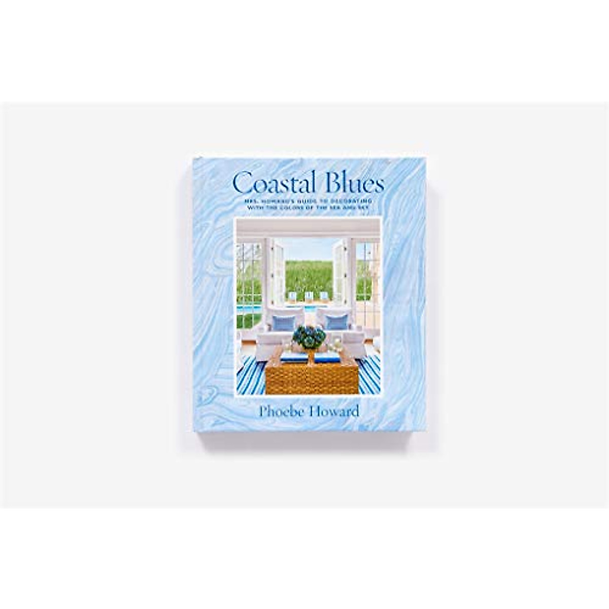 Coastal Blues: Mrs. Howard's Guide to Decorating with the Colors of the Sea and Sky