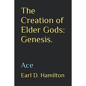 The Creation of Elder Gods: Genesis.: Ace
