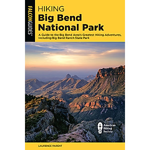 Hiking Big Bend National Park: A Guide to the Big Bend Area's Greatest Hiking Adventures, Including Big Bend Ranch State Park (Falcon Guides. Hiking Big Bend National Park)