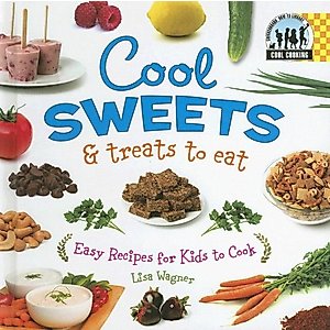 Cool Sweets & Treats to Eat: Easy Recipes for Kids to Cook: Easy Recipes for Kids to Cook (Cool Cooking)