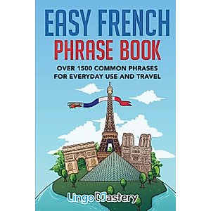 Easy French Phrase Book: Over 1500 Common Phrases For Everyday Use And Travel
