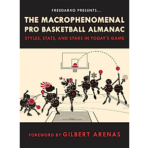 FreeDarko Presents: The Macrophenomenal Pro Basketball Almanac: Styles, Stats, and Stars in Today's Game