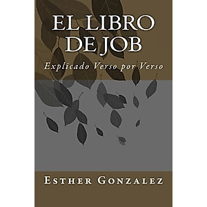 El Libro De Job: Explicado Verso por Verso (Spanish Edition)