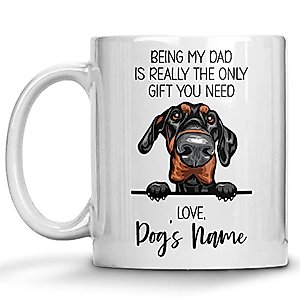 Personalized Doberman Pinscher Coffee Mug, Custom Dog Name, Customized Gifts For Dog Dad, Father's Day, Gifts For Dog Lovers, Being My Dad is the Only Gift You Need