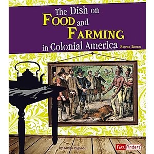 The Dish on Food and Farming in Colonial America (Life in the American Colonies)