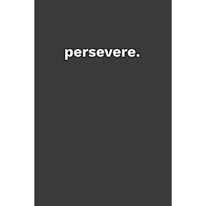 persevere: motivation, inspirational | lined notebook | life reminders | 120 Pages, 6x9"