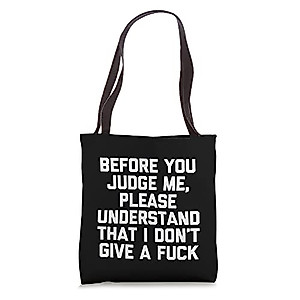 Before You Judge Me, Understand That I Don't Give A Fuck Tote Bag