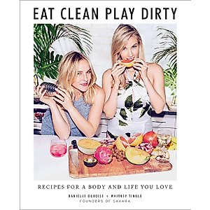 Eat Clean, Play Dirty: Recipes for a Body and Life You Love by the Founders of Sakara Life