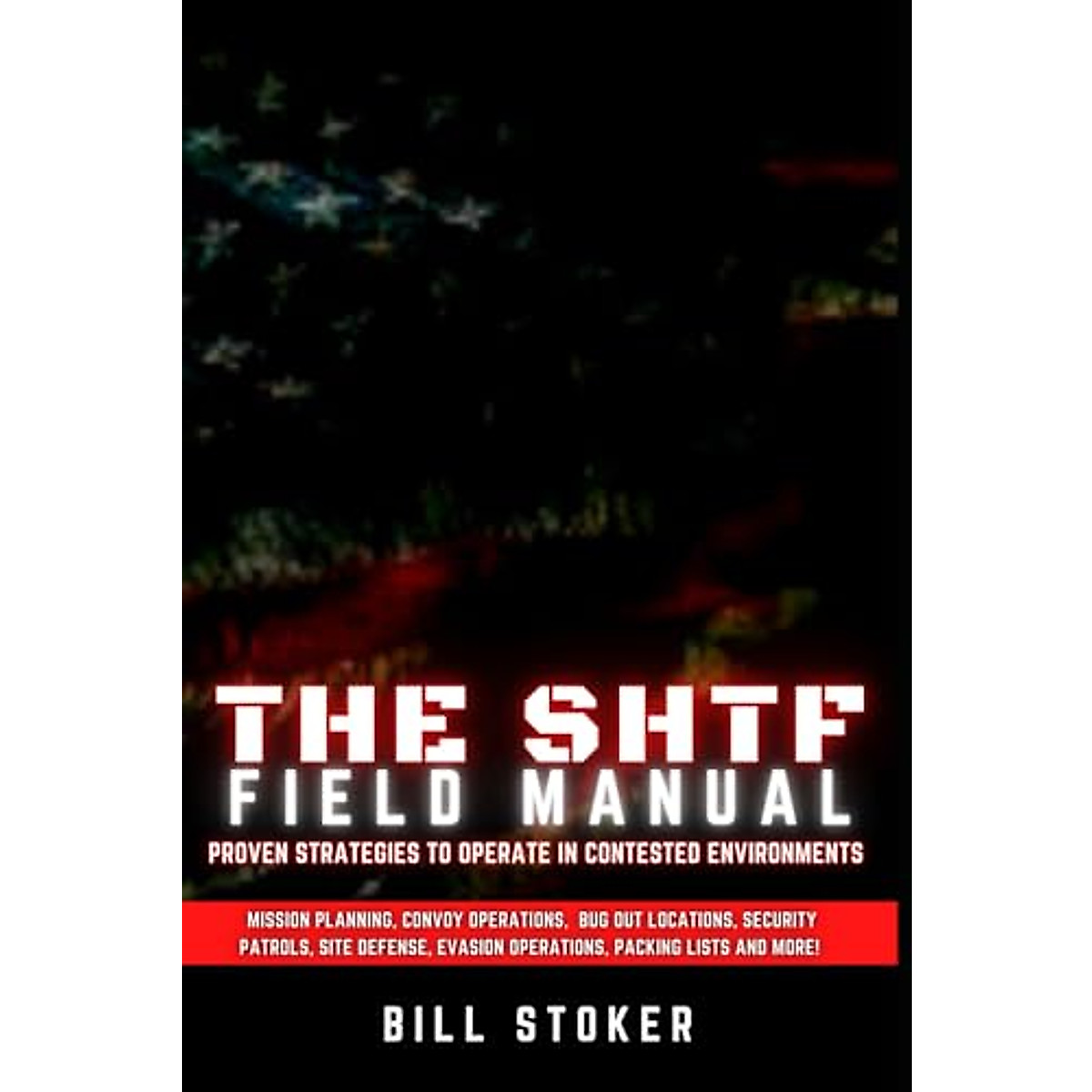 The SHTF Field Manual: Proven strategies to operate in contested environments.