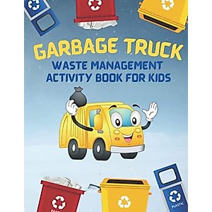 Garbage Truck Waste Management Activity Book For Kids: Trash Truck Book! Garbage Truck Coloring Book! Children Book on Recycling! Recycle Activities! For Toddlers, Preschoolers, Kindergarten!
