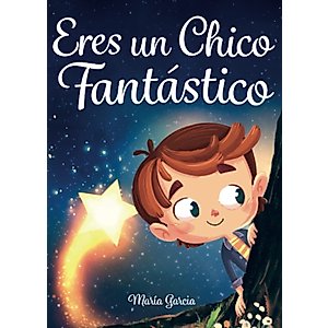Eres un Chico Fantástico: Historias inspiradoras sobre el valor, la fuerza interior y la confianza en sí mismo (Spanish Edition)