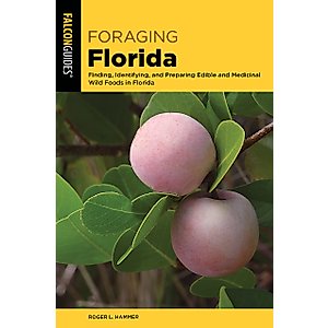 Foraging Florida: Finding, Identifying, and Preparing Edible and Medicinal Wild Foods in Florida (Foraging Series)