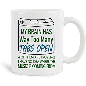 FATTEMD My Brain Has Way Too Many Tabs Open 4 Of Them Are Frozen - 11 OZ Funny Coffee Mugs